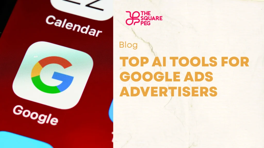 Top AI Tools For Google Ads Advertisers | TheSquarePeg